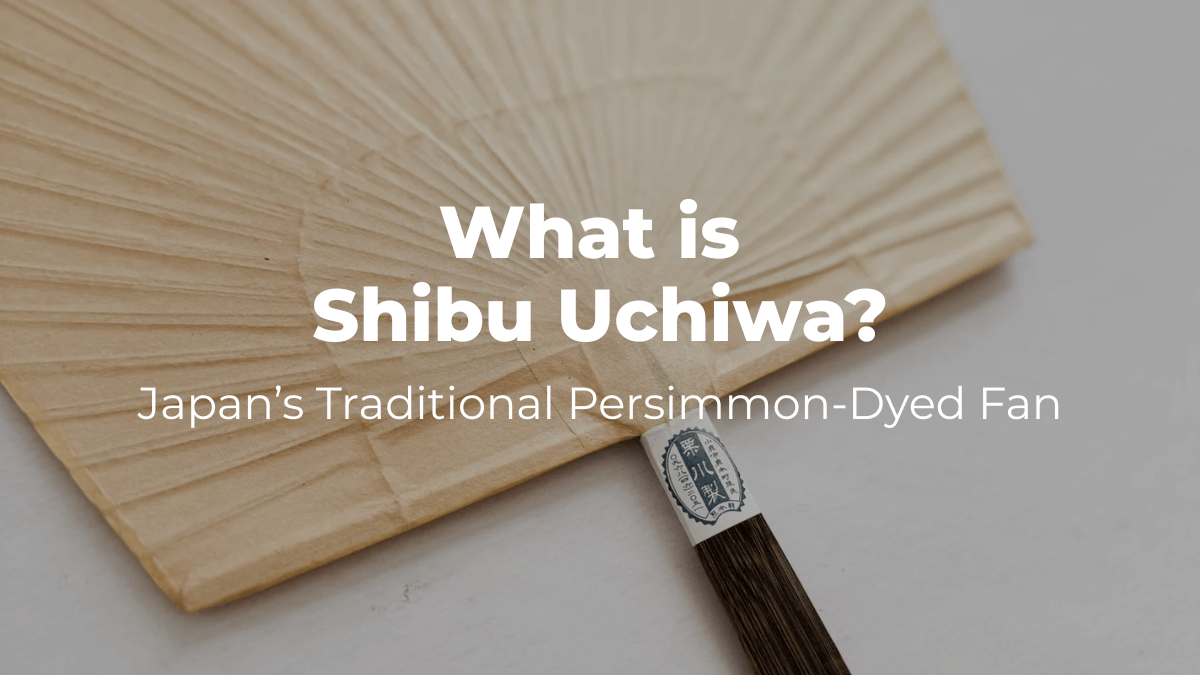What is Shibu Uchiwa?: Japan’s Traditional Persimmon-Dyed Fan ...